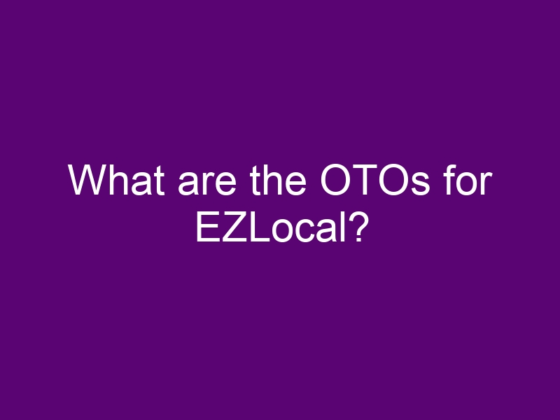 What are the OTOs for EZLocal?