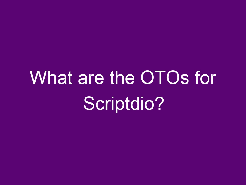 What are the OTOs for Scriptdio?
